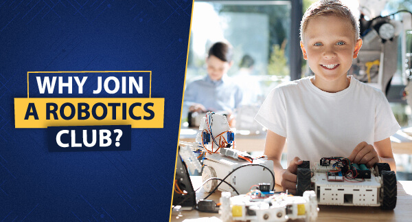 Why Join a Robotics Club? | Robotics Club Activities